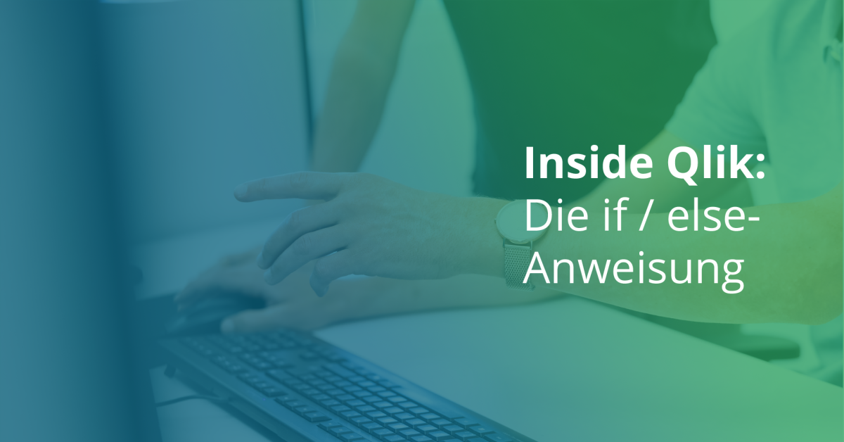 Inside Qlik: Qlik Sense if-else Syntax: Datenanalyse vereinfachen